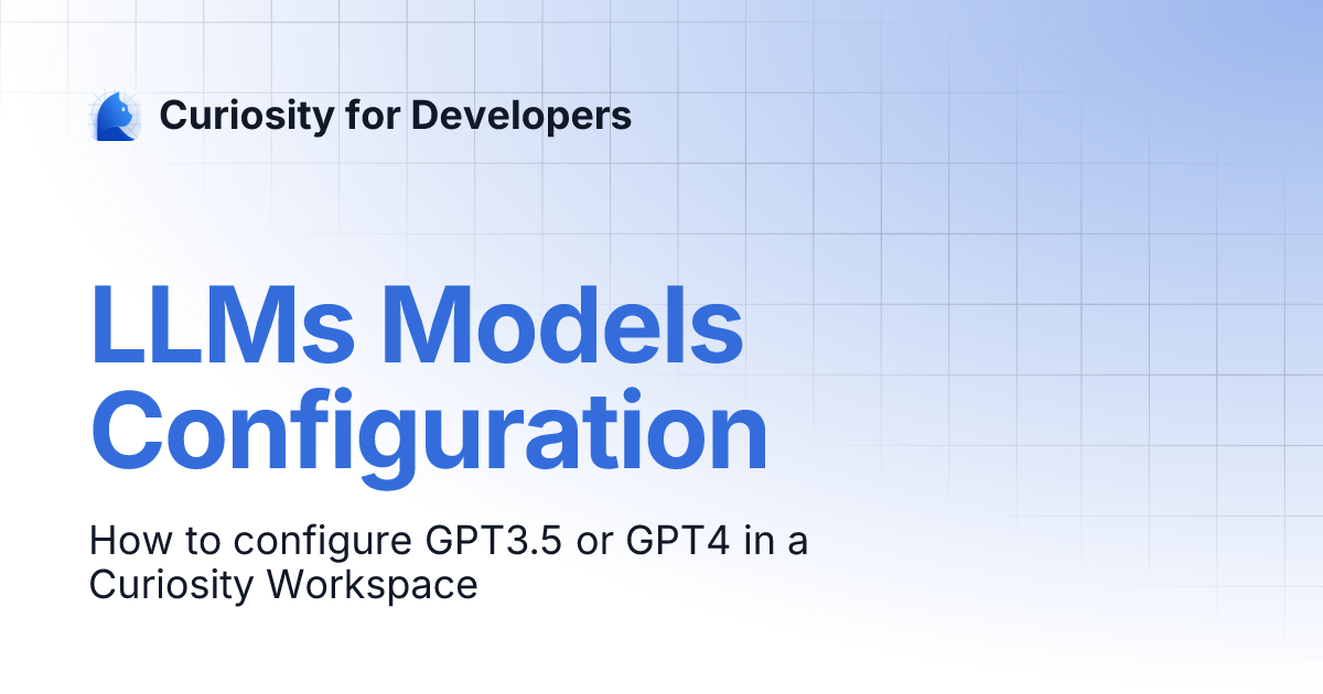 LLMs Models Configuration | Curiosity for Developers